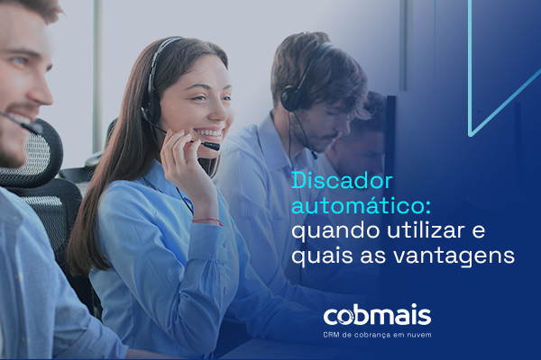 Discador automático: quando utilizar e vantagens | Blog Cobmais